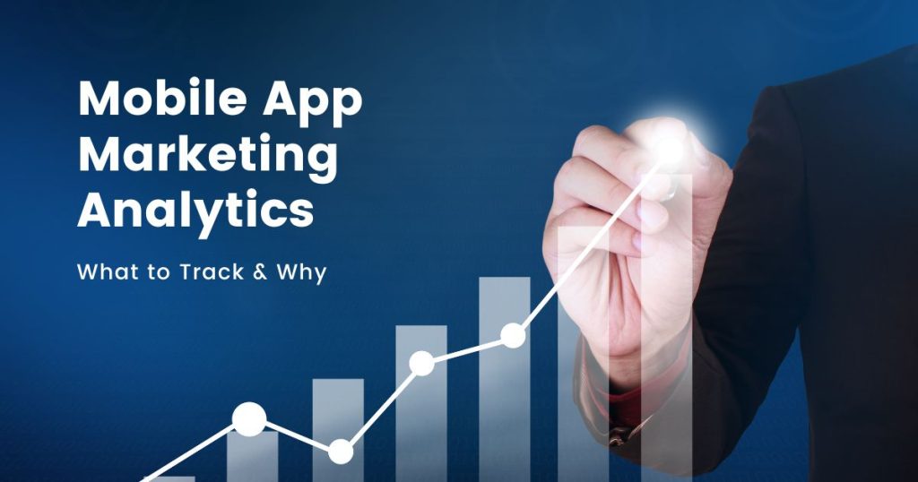 Mobile App Marketing Analytics: What to Track & Why